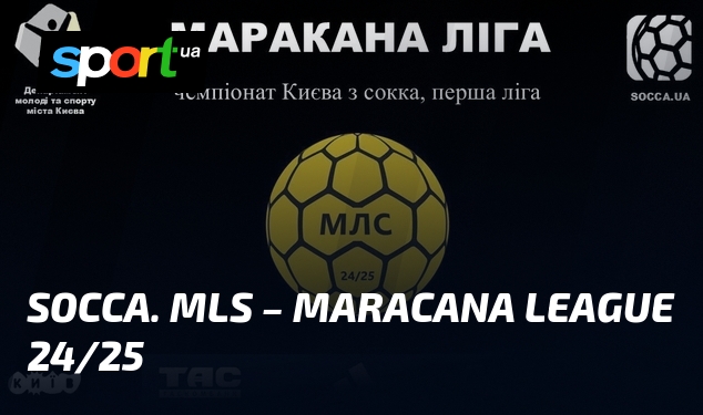 Socca. MLS – MARACANA LEAGUE 24/25